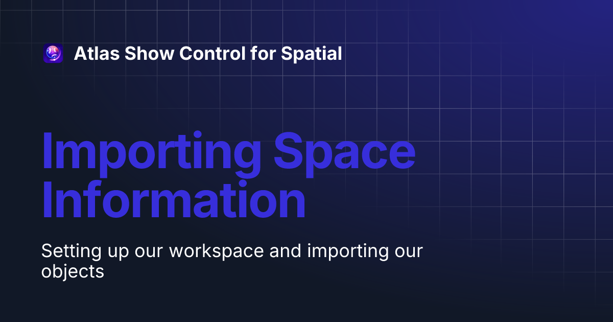 Importing Space Information | Atlas Show Control for Spatial