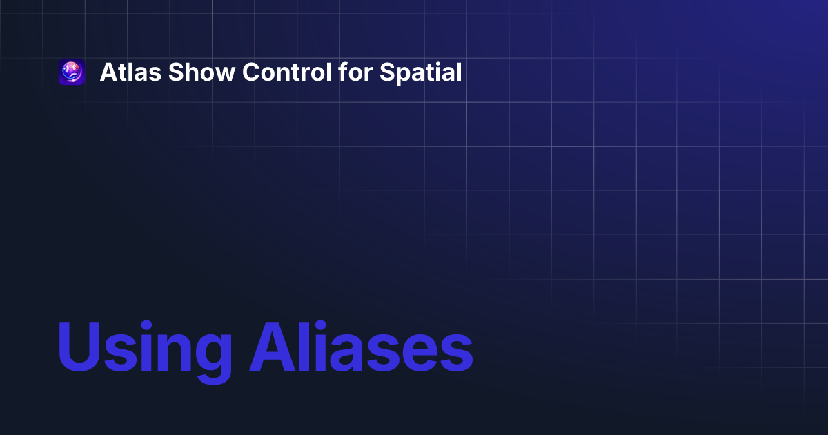 Using Aliases | Atlas Show Control for Spatial