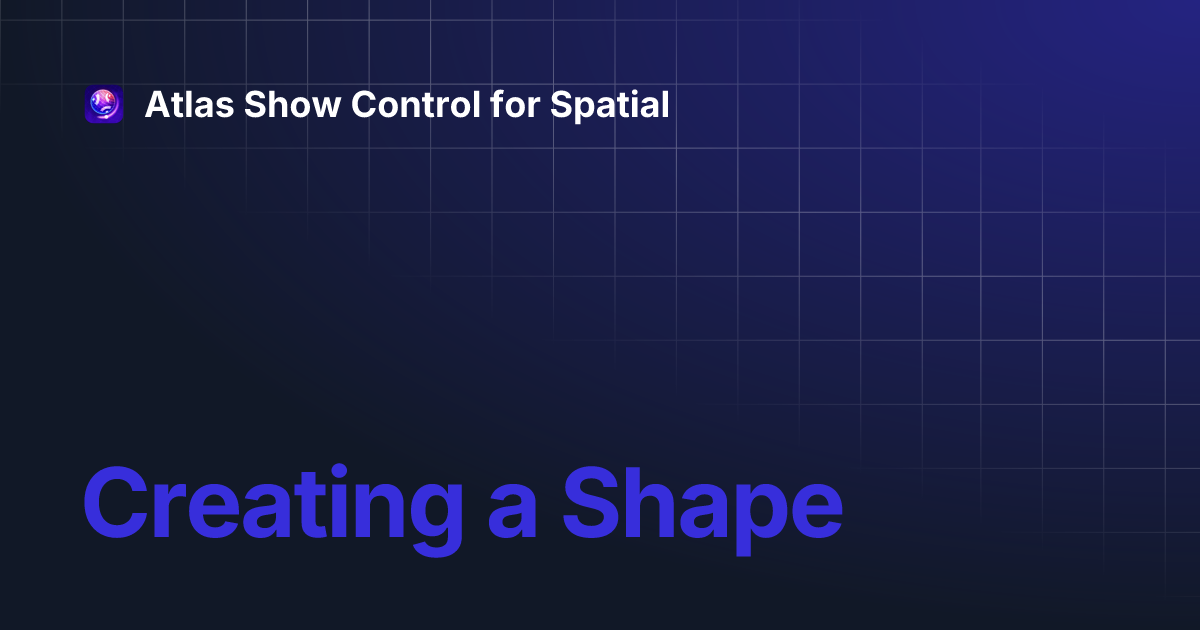 Creating a Shape | Atlas Show Control for Spatial