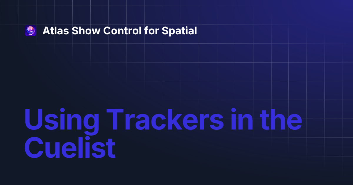 Using Trackers in the Cuelist | Atlas Show Control for Spatial