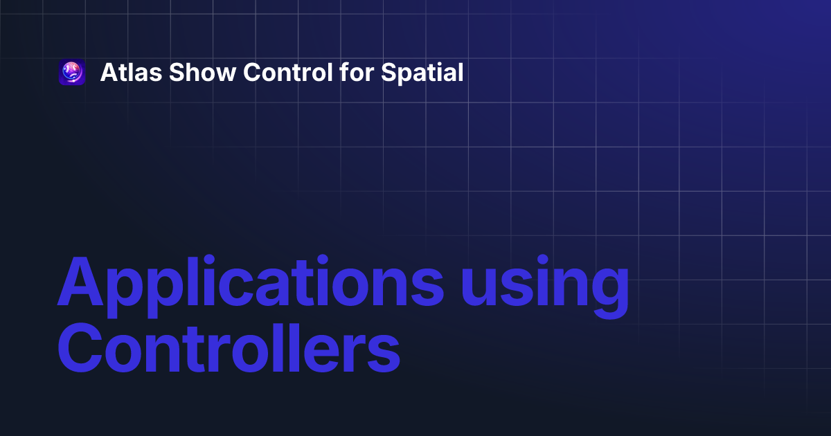 Applications using Controllers | Atlas Show Control for Spatial