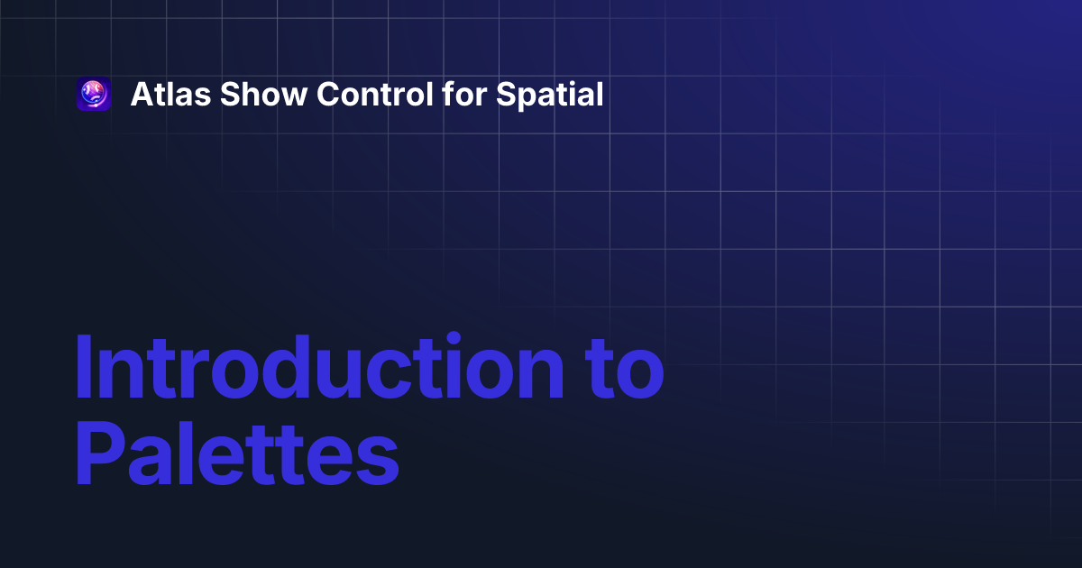 Introduction to Palettes | Atlas Show Control for Spatial