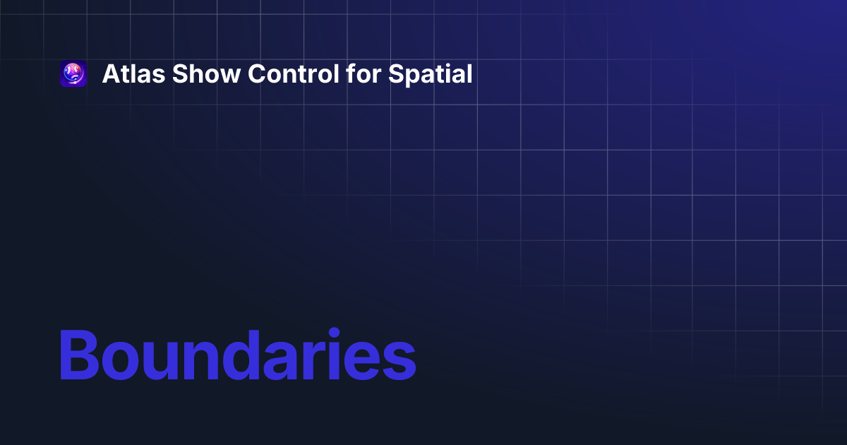 Boundaries | Atlas Show Control for Spatial
