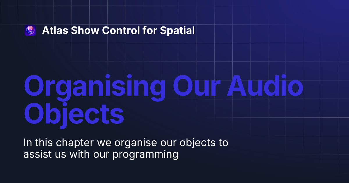 Organising Our Audio Objects | Atlas Show Control for Spatial