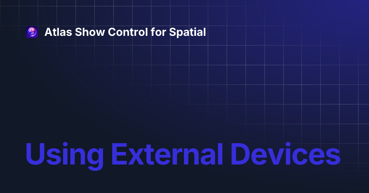 Using External Devices | Atlas Show Control for Spatial
