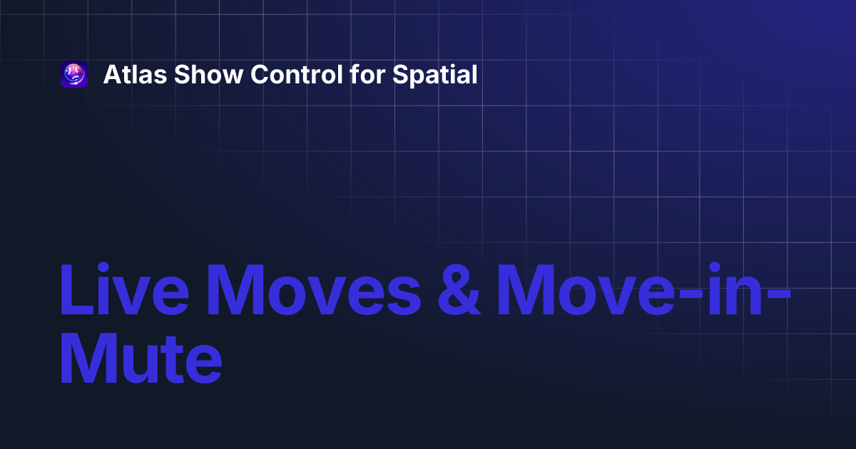Live Moves & Move-in-Mute | Atlas Show Control for Spatial
