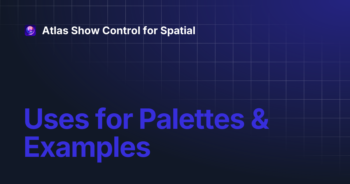 Uses for Palettes & Examples | Atlas Show Control for Spatial
