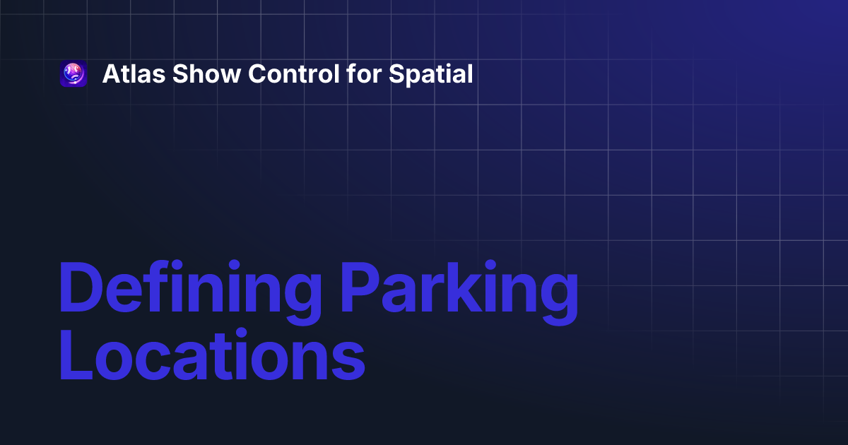 Defining Parking Locations | Atlas Show Control for Spatial