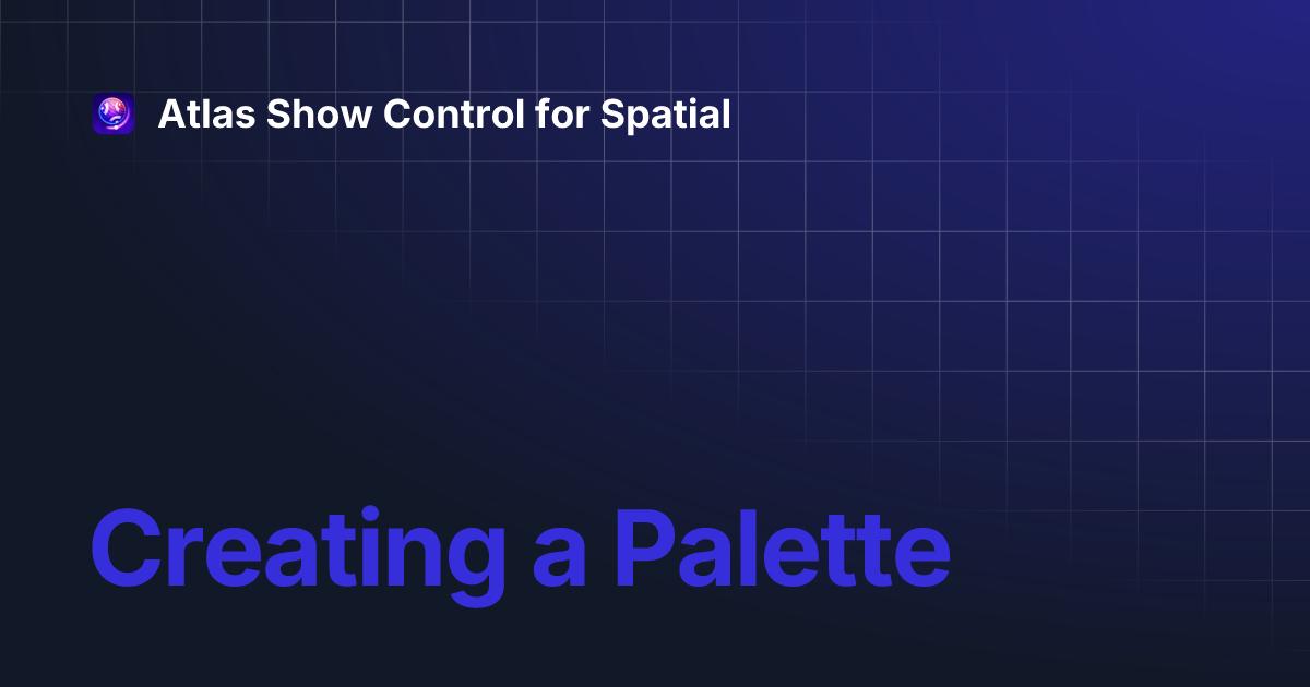 Creating a Palette | Atlas Show Control for Spatial